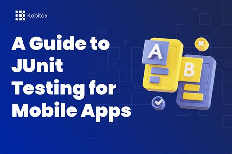 Your Guide To Junit Testing For Mobile Development Kobiton