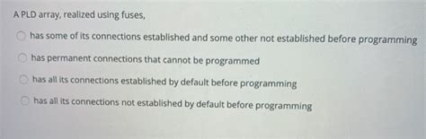 Solved A Pld Array Realized Using Fuses Has Some Of Its