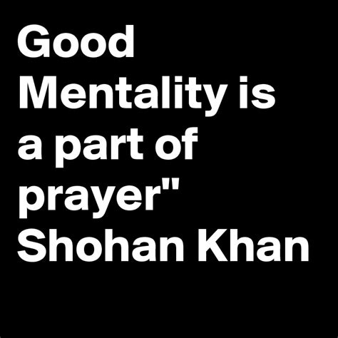 Good Mentality Is A Part Of Prayer Shohan Khan Post By