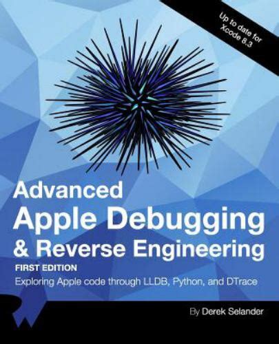 Advanced Apple Debugging And Reverse Engineering Exploring Apple Code