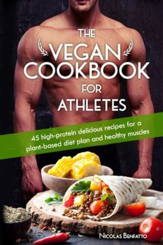 Vegan Cookbook For Athletes 45 High Protein Delicious Recipes For A