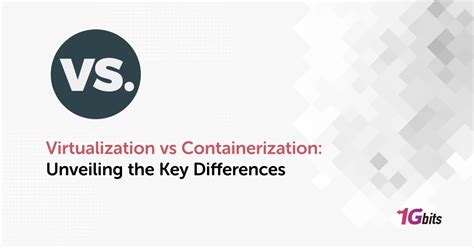 Virtualization Vs Containerization Unveiling The Key Differences