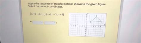 Solved Apply The Sequence Of Transformations Shown To The Given Figure