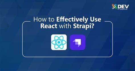 How To Effectively Use React With Strapi By Dev Patel Medium