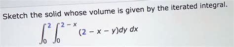 Volume Is Given By The Iterated Integral Sketch The … Solvedlib