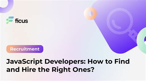 Javascript Developers How To Find And Hire The Right Ones Ficus Technologies