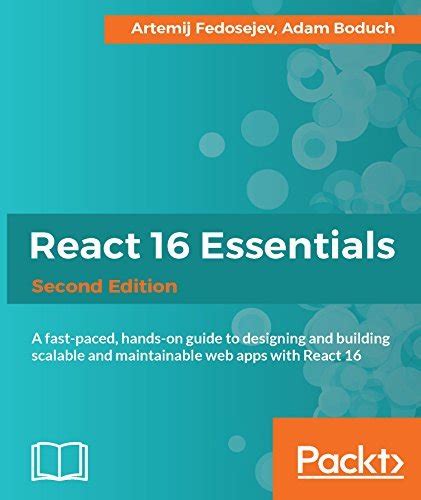 React 16 Essentials A Fast Paced Hands On Guide To Designing And