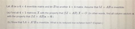 solved let a be a 4 x 4 invertible matrix and let b be