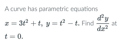 solved a curve has parametric equations x 3t2 t y t2 t