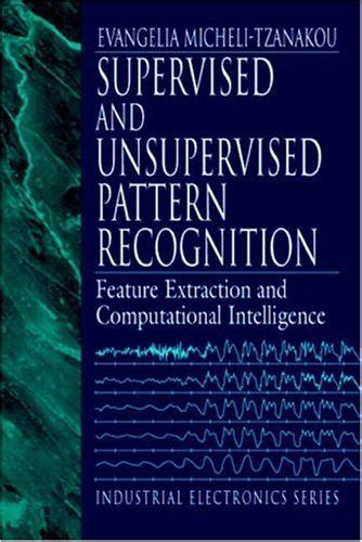 Supervised And Unsupervised Pattern Recognition Feature Extraction And
