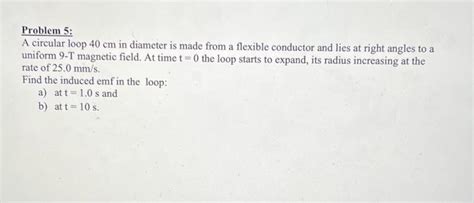 Solved Problem A Circular Loop Cm In Diameter Is Made Chegg Com