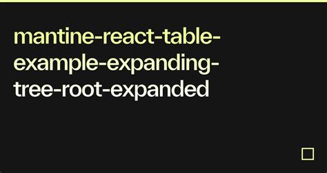 Mantine React Table Example Expanding Tree Root Expanded Codesandbox