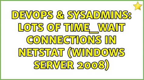 Devops And Sysadmins Lots Of Timewait Connections In Netstat Windows Server 2008 Youtube