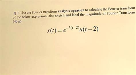 Solved Very Urgent Q 1 Use The Fourier Transform Analysis Equation To Calculate The Fourier