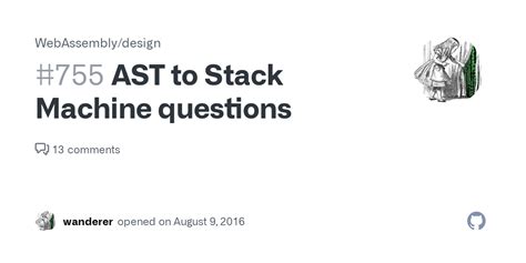 ast to stack machine questions · issue 755 · webassembly design · github