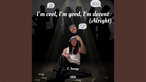 Im Cool Im Good Im Decent Alright Youtube