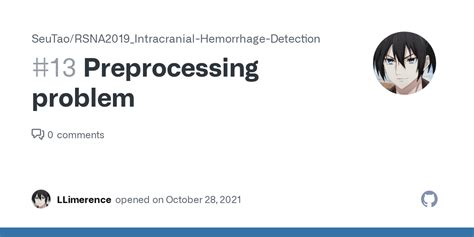 Preprocessing Problem · Issue 13 · Seutao Rsna2019 Intracranial Hemorrhage Detection · Github