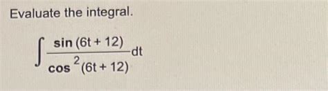 solved evaluate the integral sin 6t 12 dt 2 cos 6t