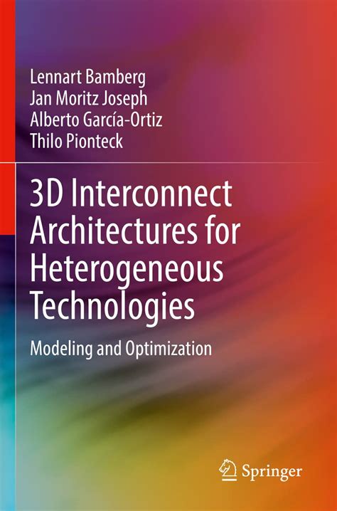 3d Interconnect Architectures For Heterogeneous Technologies Modeling And Optimization Bamberg