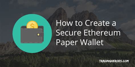 The Beginners Guide To Creating A Secure Ethereum Paper Wallet Trading Heroes