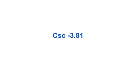 Csc 3 81 Csc Minus 3 81 Value What Is The Csc Of 3 81 Radians