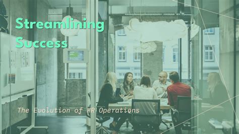 Streamlining Success The Evolution Of Hr Operations In The Modern Workplace