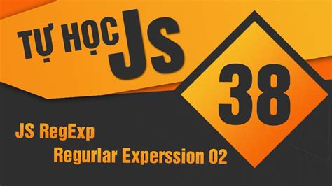 Tự Học Javascript Bài 38 Js Regexp Regurlar Experssion 02 Youtube