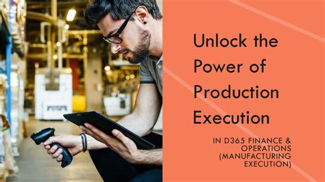 Unlocking The Power Of Production Execution In D365 Finance And Operations Manufacturing Execution