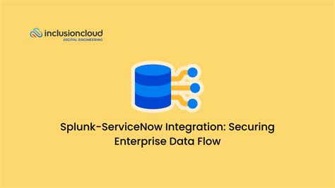Splunk Servicenow Integration Securing Enterprise Data Flow