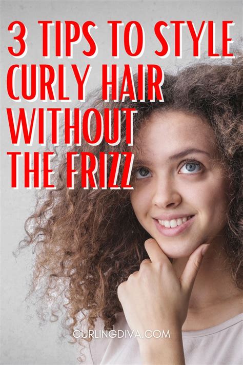 3 Tips To Style Curly Hair Without The Frizz Caring For Frizzy Hair