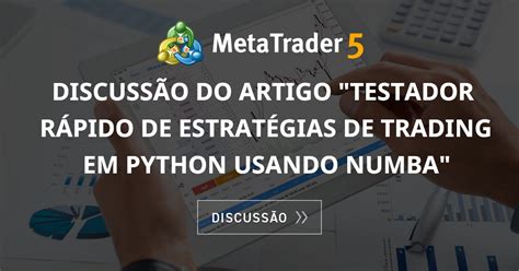 Discussão Do Artigo Testador Rápido De Estratégias De Trading Em Python Usando Numba Artigos
