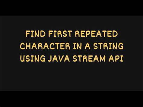 FIND FIRST REPEATED CHARACTER IN A STRING USING JAVA STREAM API YouTube