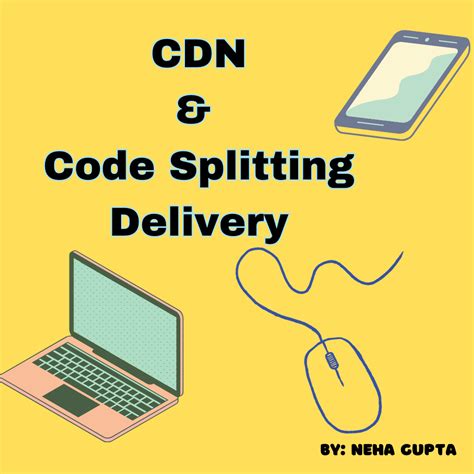 Utilizing Cdn For Optimizing Code Splitting Delivery By Neha Gupta
