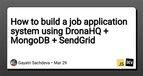how to build a job application system using dronahq mongodb sendgrid r devto