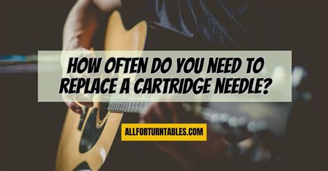 How Often Do You Need To Replace A Cartridge Needle All For Turntables