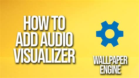 How To Add Audio Visualizer To Wallpaper Engine