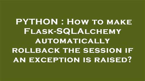 Python How To Make Flask Sqlalchemy Automatically Rollback The