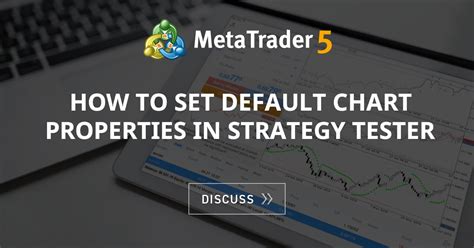 How To Set Default Chart Properties In Strategy Tester Strategy Tester Mql4 And Metatrader 4