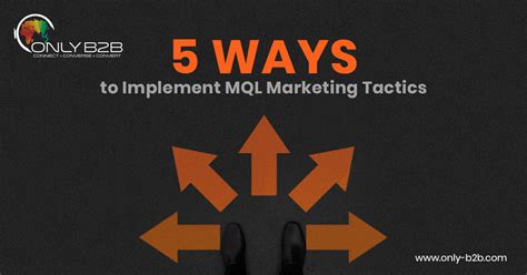 5 Ways To Implement Mql Marketing Tactics Only B2b
