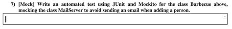 Solved 7 Mock Write An Automated Test Using Junit And