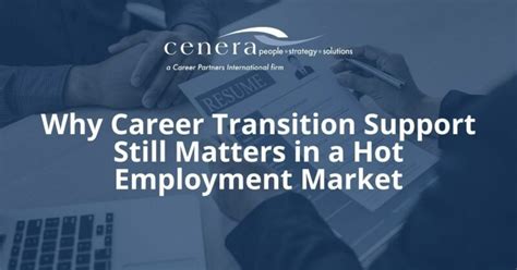 Why Career Transition Support Still Matters In A Hot Employment Market — Cenera