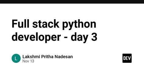 Full Stack Python Developer Day 3 Dev Community