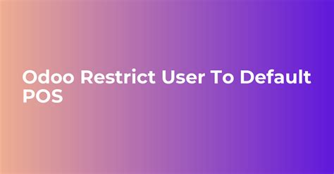 Odoo Restrict User To Default Pos Odoo Restrict User To Default Pos