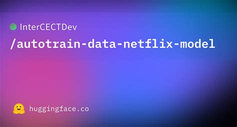 Intercectdev Autotrain Data Netflix Model · Datasets At Hugging Face