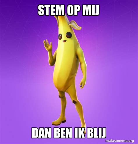 Stem Op Mij Dan Ben Ik Blij Peely Meme Generator
