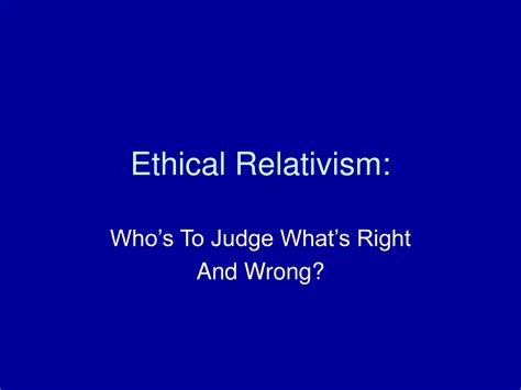Ppt Ethical Relativism Powerpoint Presentation Free Download Id