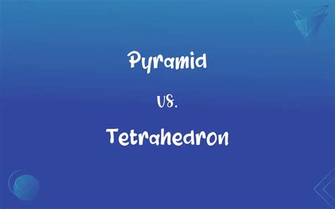 Pyramid Vs Tetrahedron Whats The Difference