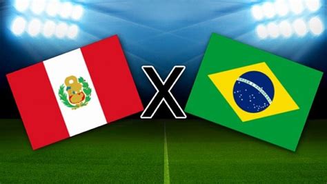 Brasil X Peru Onde Assistir Horário E Escalação Das Equipes