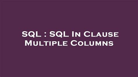Sql Sql In Clause Multiple Columns Youtube