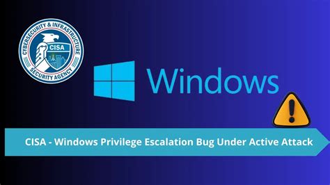 Cisa Warns Of Active Exploitation Of Windows Privilege Escalation Vulnerability